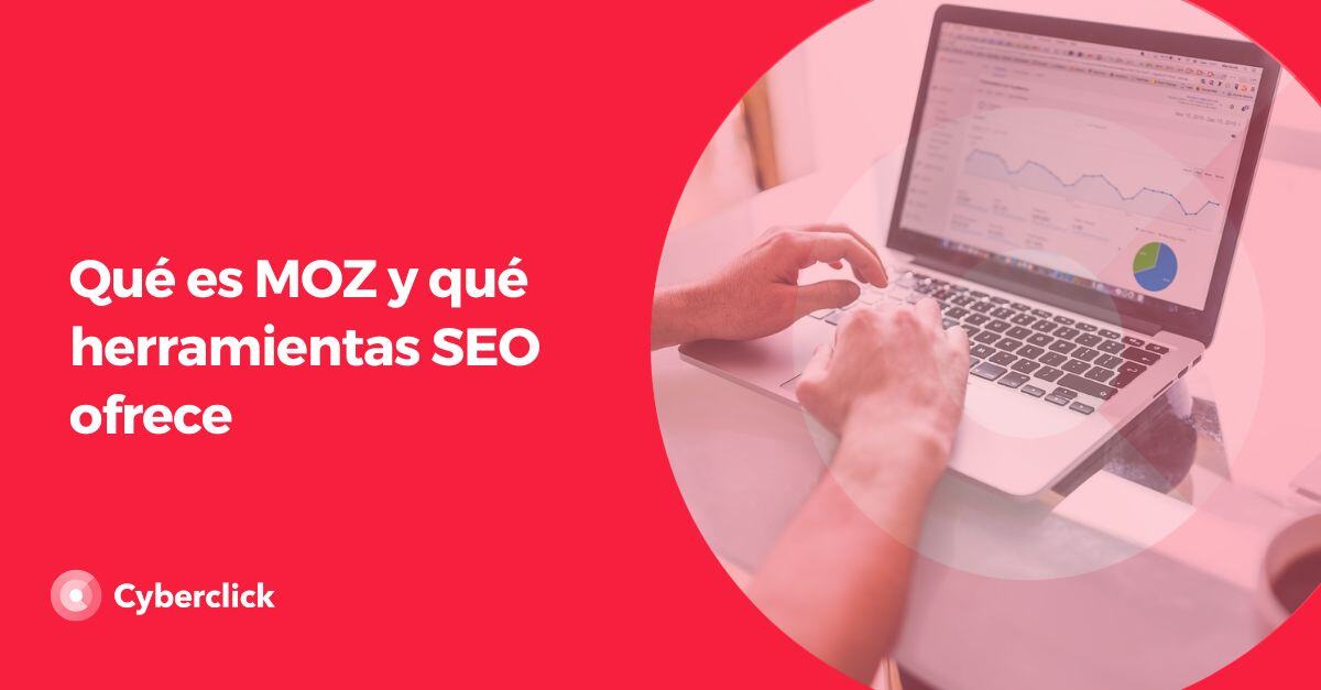 Qué es MOZ y qué herramientas SEO ofrece